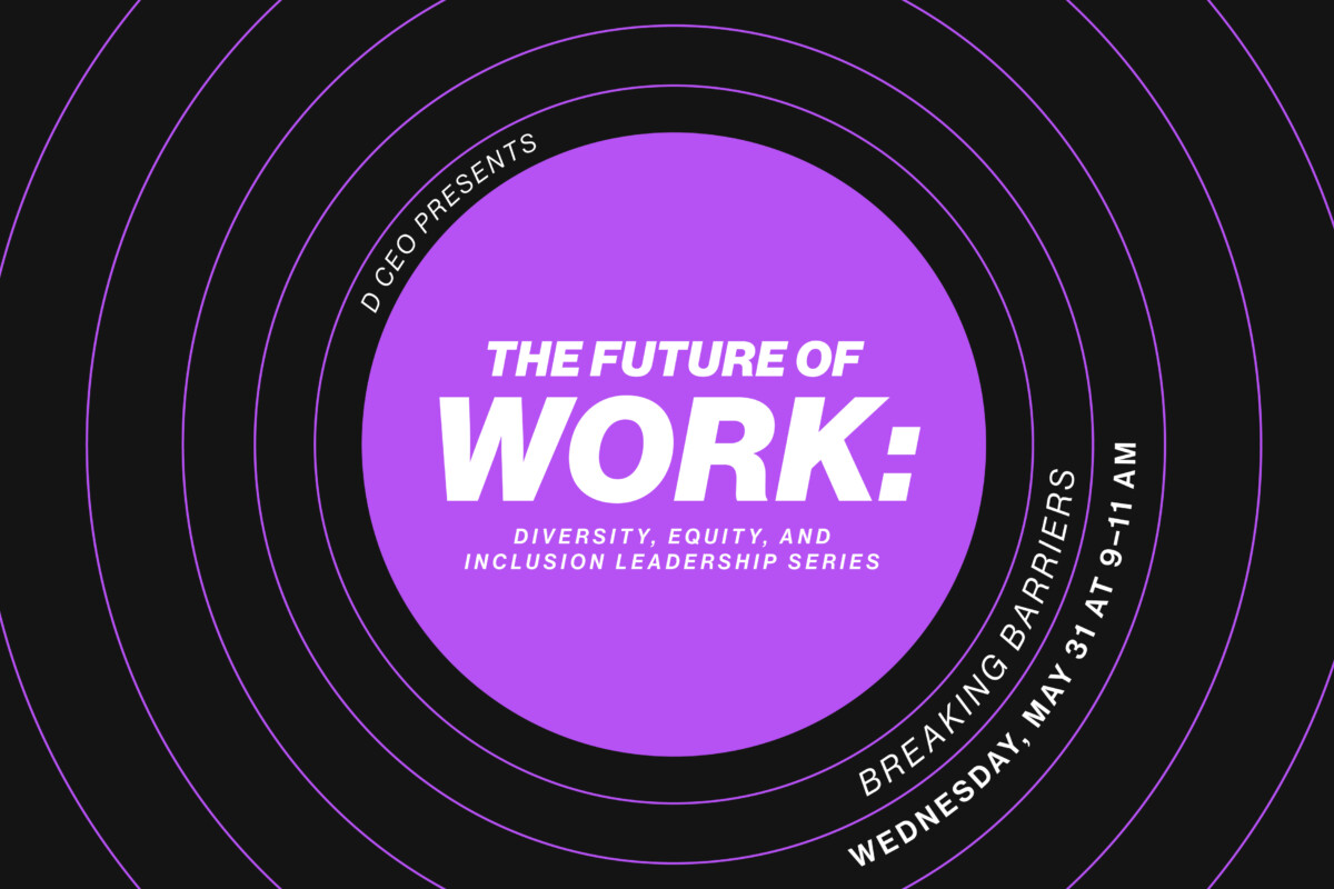 The Future of Work: Breaking Barriers, D CEO's DEI Leadership Series ...